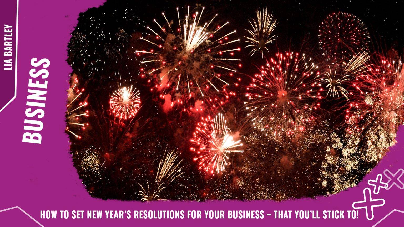 How to set New Year’s Resolutions for your business – that you’ll stick ...