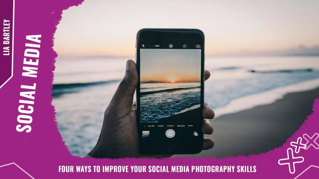 Four ways to improve your social media photography skills | Engage Web