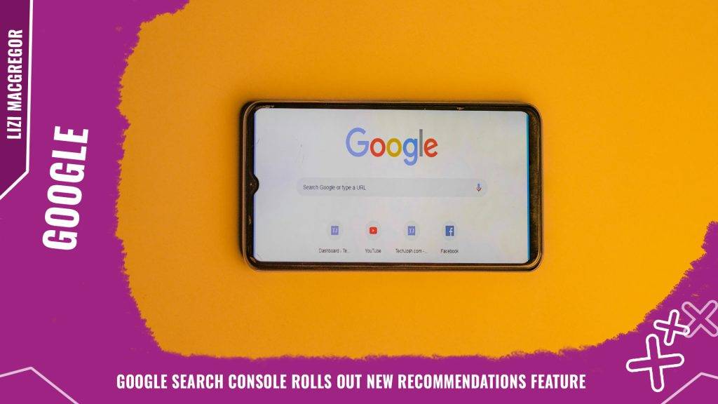 Google Search Console rolls out new recommendations feature | Engage Web