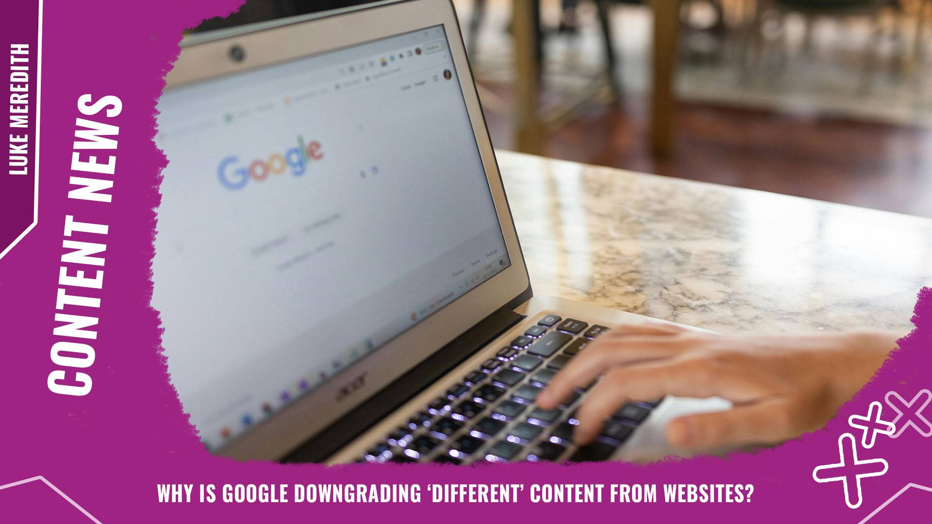 Why is Google downgrading ‘different’ content from websites? | Engage Web
